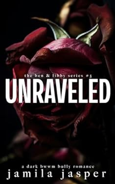 Unraveled: A Dark BWWM Bully Romance (The Ben & Libby Series) book: 9798868011726