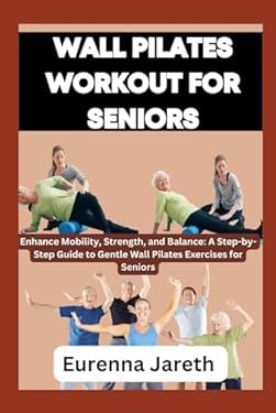 WALL PILATES WORKOUT FOR SENIORS: Enhance Mobility, Strength, and ...