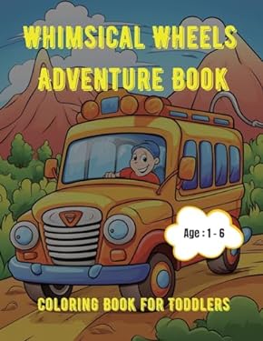 Whimsical Wheels Adventure Book: Coloring Book for Toddlers: Age - 1,2 ...