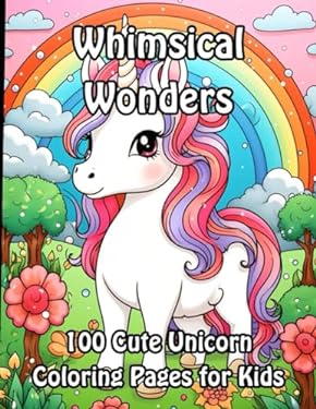 Whimsical Wonders: 100 Cute Unicorn Coloring Pages for Kids (Enchanted ...