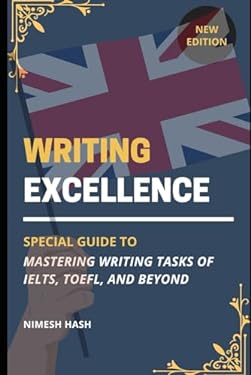 Writing Excellence: Mastering IELTS, TOEFL, and Beyond: Guide for Writing Task from Beginner ...