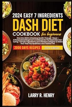 2024 EASY 7 INGREDIENTS FOR DASH DIET COOKBOOK FOR BEGINNERS: Dive into ...