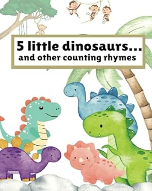 5 little dinosaurs and other fun counting nursery rhymes: Including ...