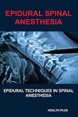 EPIDURAL SPINAL ANESTHESIA: EPIDURAL TECHNIQUES IN SPINAL ANESTHESIA ...