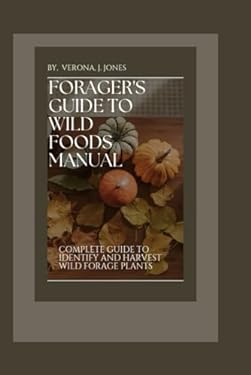 Forager's Guide to Wild Foods Manual: Complete guide to identify and ...