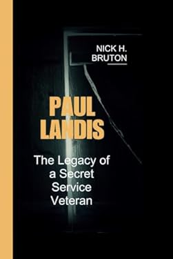 PAUL LANDIS: The Legacy of a Secret Service Veteran book: 9798875929618