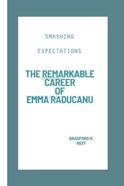 Smashing Expectations: The Remarkable Career of Emma Raducanu book ...