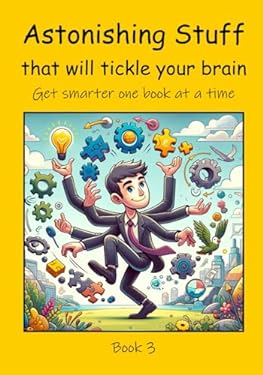 Astonishing Stuff that will Tickle your Brain (Get Smarter One Book at ...
