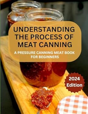 A Complete Guide to Meat Canning And Preserving For Beginners: A Pressure Canning Meat Book For ...