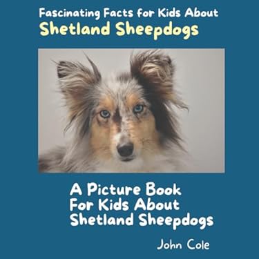 A Picture Book for Kids About Shetland Sheepdogs: Fascinating Facts for ...