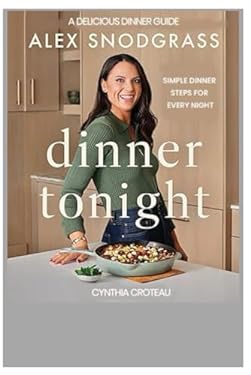 A delicious dinner guide: Simple dinner steps for every night book ...