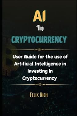 AI in Cryptocurrency: User Guide for the use of Artificial Intelligence ...