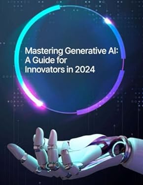 ARTIFICIAL INTELLIGENCE - Mastering Generative AI - A Guide for Innovators in 2024 book ...