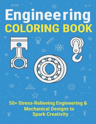 Adult Coloring Book: 50+ Engineering and Mechanical Drawings to Color ...
