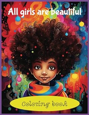 All Girls Are Beautiful Coloring Book: Creative coloring for girls. A ...