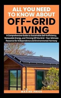 All You Need To Know About Living Off-Grid: A Comprehensive Guide to ...