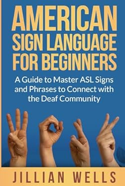 American Sign Language for Beginners: A Guide to Master ASL Signs and ...