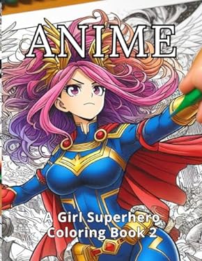 Anime: A Girl Superhero Coloring Book 2: 50 New and Dynamic Anime ...