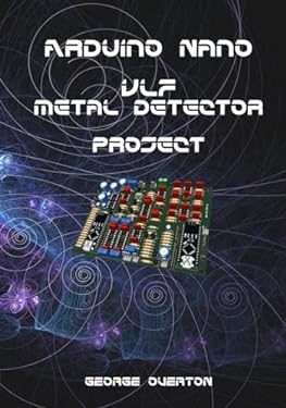 Arduino Nano VLF Metal Detector Project book by Mr George Overton ...