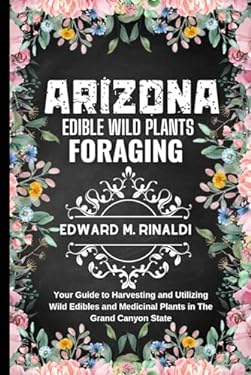 Arizona Edible Wild Plants Foraging: Your Guide to Harvesting and ...