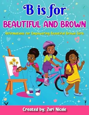 B is for Beautiful and Brown: Affirmations for Empowering Beautiful ...