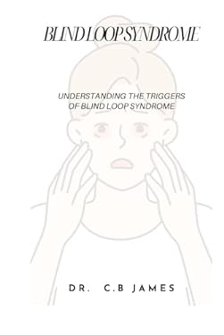 BLIND LOOP SYNDROME: UNDERSTANDING THE TRIGGERS OF BLIND LOOP SYNDROME ...