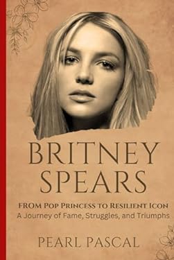 BRITNEY SPEARS: From Pop Princess to Resilient Icon - A Journey of Fame ...