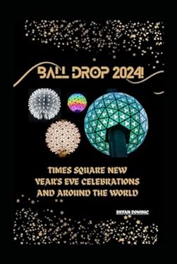 Ball Drop 2024!: Times Square New Year's Eve Celebrations and Around ...