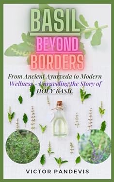 Basil Beyond Borders: From Ancient Ayurveda to Modern Wellness ...