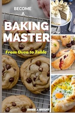 Become a Baking Master: From Oven to Table: "Unlocking Sweet Success ...