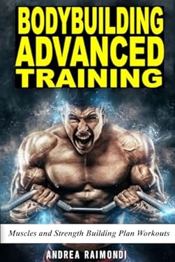 Bodybuilding Advanced Training: Muscles and Strength Building Plan Workouts for a Full Year ...