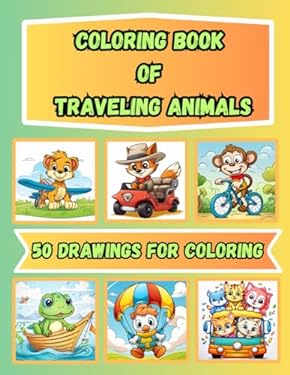 COLORING BOOK OF TRAVELING ANIMALS FOR KIDS AGES 4 - 8: 50 DRAWINGS FOR ...