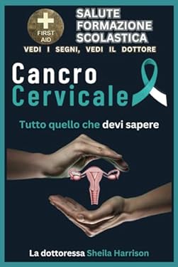 Cancro cervicale: tutto quello che devi sapere: intomi, cause, diagnosi, fasi, trattamento ...