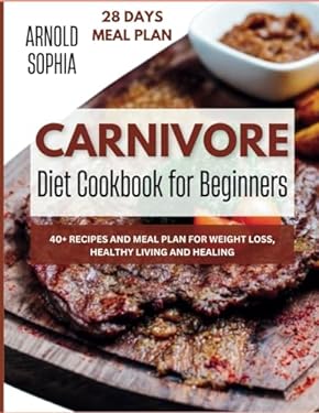 Carnivore Diet Cookbook for Beginners: 40+ RECIPES AND MEAL PLAN FOR ...