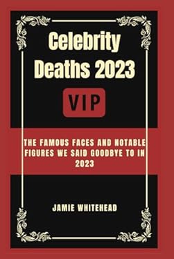 Celebrity Deaths 2023: The Famous Faces And Notable Figures We Said Goodbye To In 2023 book ...