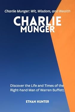 Charlie Munger: Discover the Life and Times of the Right-hand Man of ...