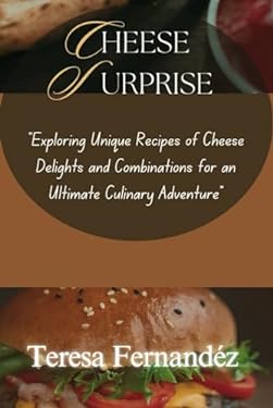Cheese Surprise: "Exploring Unique Recipes of Cheese Delights and ...