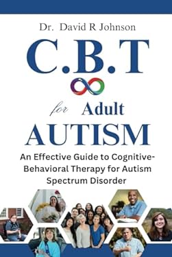 Cognitive Behavioral Therapy for Adult Autism: An Effective Guide to ...
