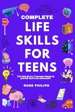Complete Life Skills For Teens: The help every teenager needs to ...