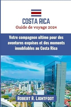 Costa Rica Guide de voyage 2024: Votre compagnon ultime pour des ...
