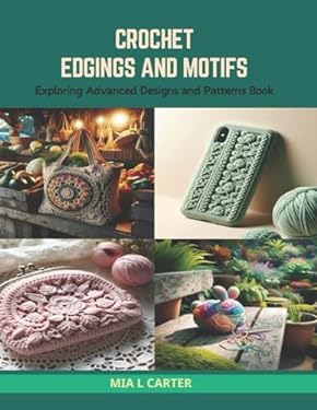 Crochet Edgings and Motifs: Exploring Advanced Designs and Patterns ...