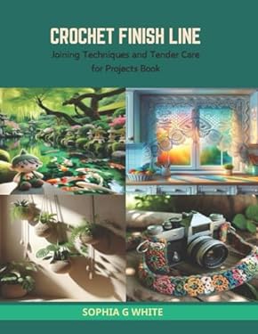 Crochet Finish Line: Joining Techniques and Tender Care for Projects ...