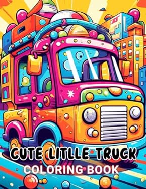 Cute Litlle Truck Coloring Book: 100+ High-Quality and Unique Coloring ...