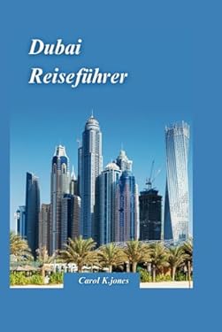 DUBAI REISEFÜHRER 2024: Ein Insider-Guide zu den besten Sehenswürdigkeiten, um die Geschichte ...