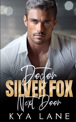 Doctor Silver Fox Next Door: An Age Gap Enemies to Lovers Romance book: 9798873451128