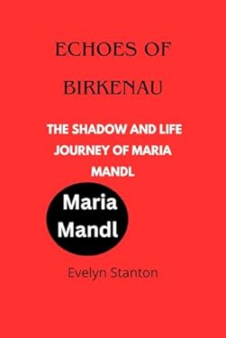 Echoes of Birkenau: The Shadow and life journey of Maria Mandl (Stanton ...