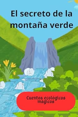 El secreto de la montaña verde: Cuentos ecológicos mágicos book: 9798874452483