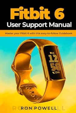 Fitbit 6 User Support Manual: Master your Fitbit 6 with this easy-to ...