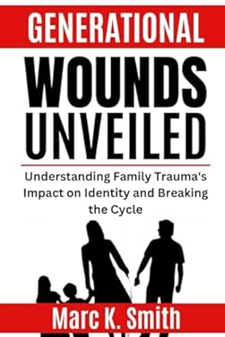 Generational Wounds Unveiled: Understanding Family Trauma's Impact on Identity and Breaking the ...