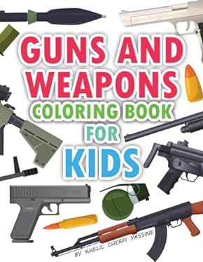Guns And Weapons coloring book for kids: Contains more +70 guns and ...